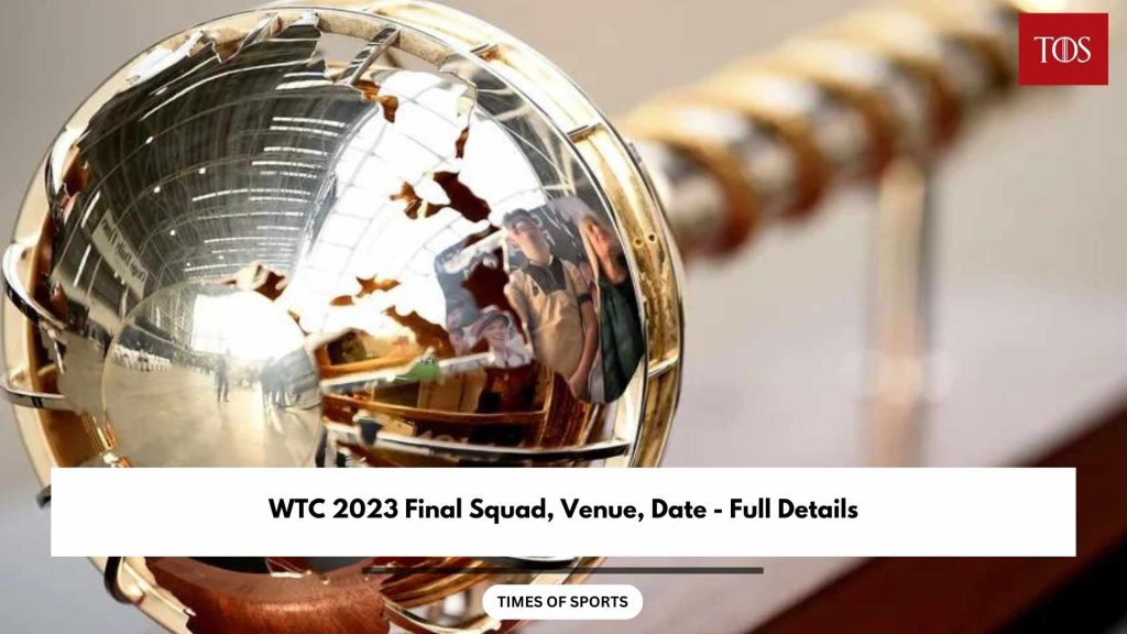 WTC 2023 Final Squad, Venue, Date - Full Details