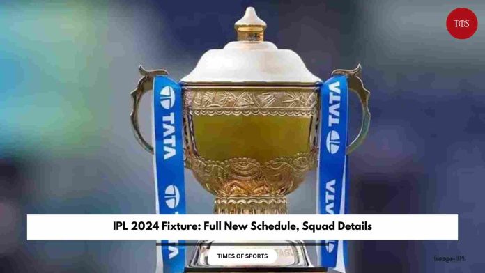 IPL 2024 Fixtures: Full New Schedule, Squad Details